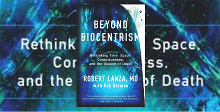 Reality 101 | BEYOND BIOCENTRISM / Robert Lanza, M.D.
